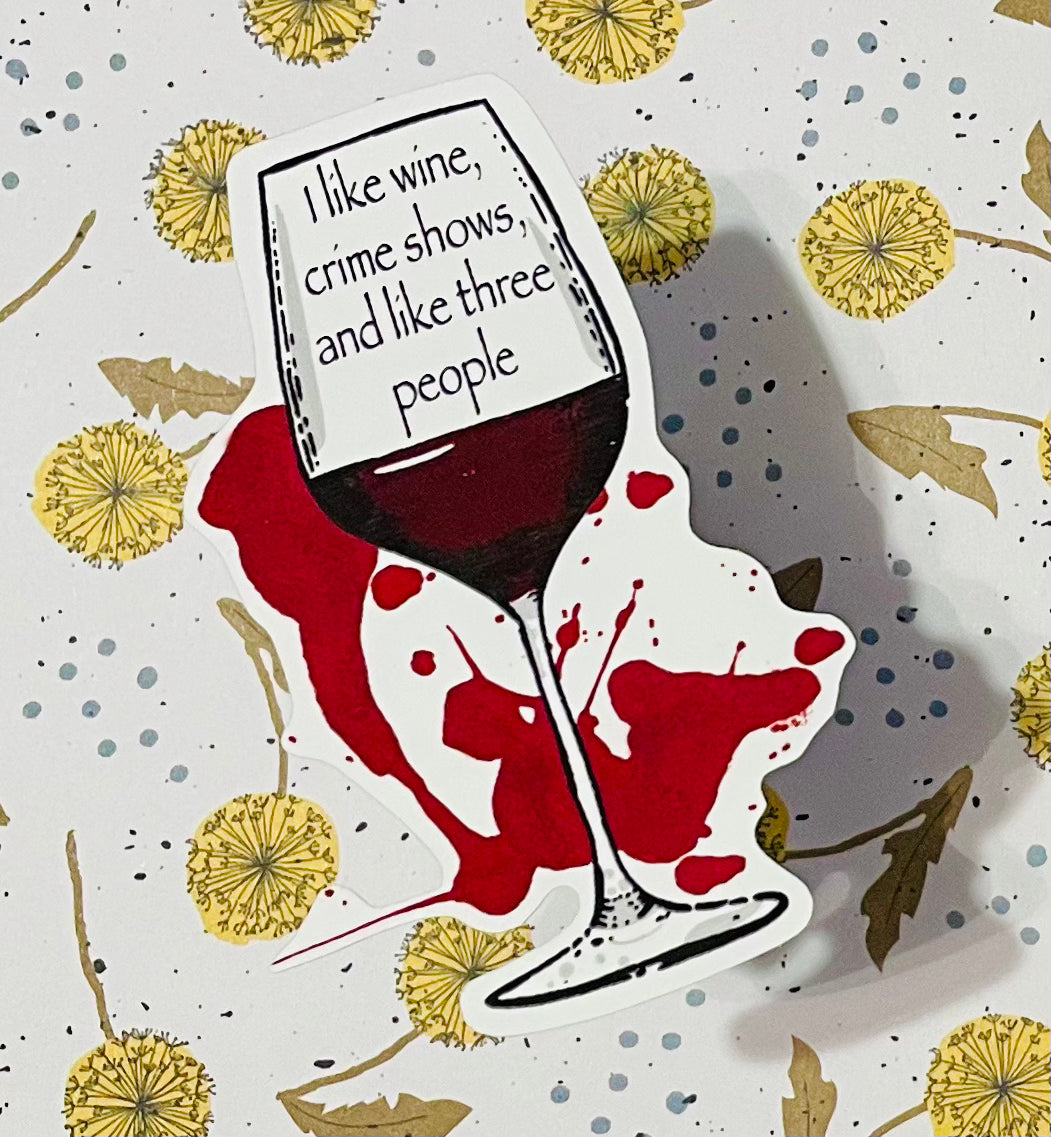 Wine, Crime Shows, and Three People Sticker – CynElizabethStudios